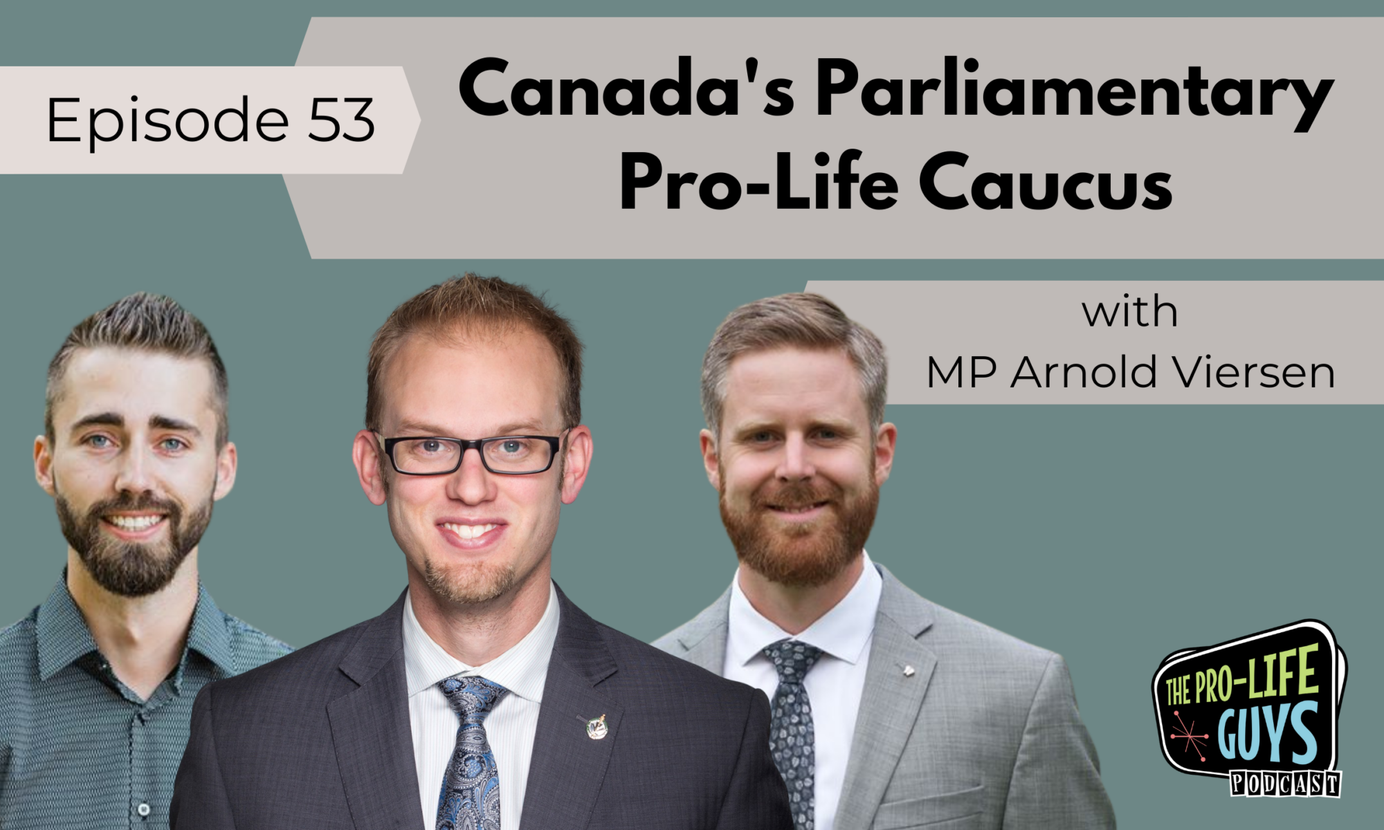 Episode 53: Canada’s Parliamentary Pro-Life Caucus | MP Arnold Viersen ...